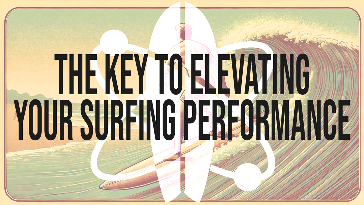 Training Out of the Water: The Key to Elevating Your Surfing Performan ...